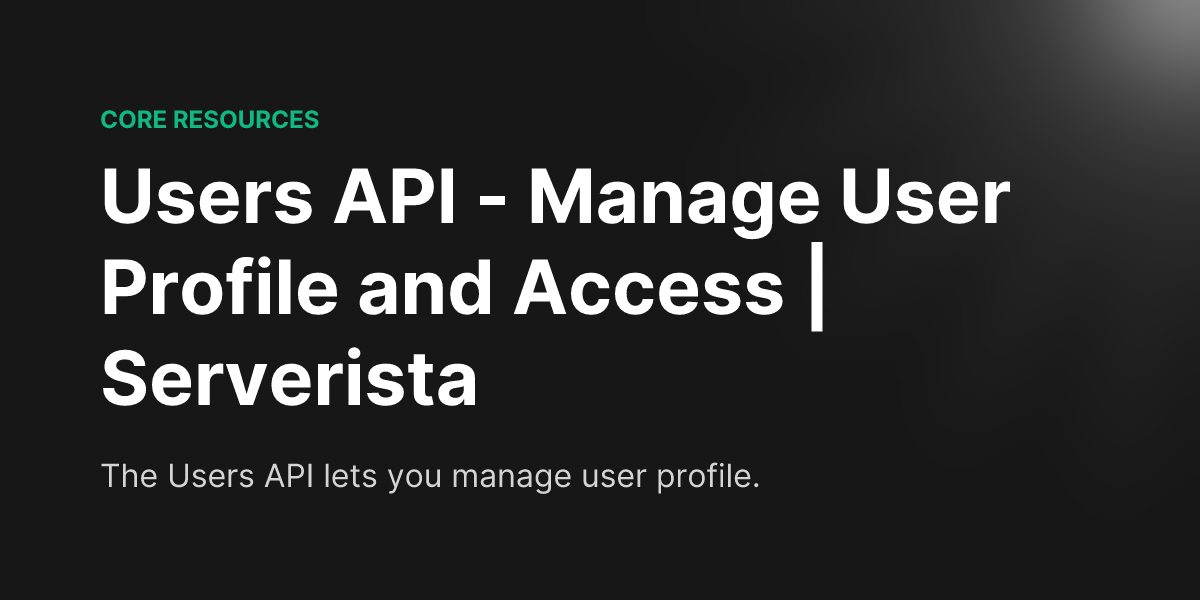 Users API - Manage User Profile and Access | Serverista - serverista